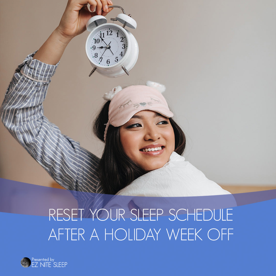 How to Reset Your Sleep Schedule After a Holiday Week Off – EZ Nite Sleep