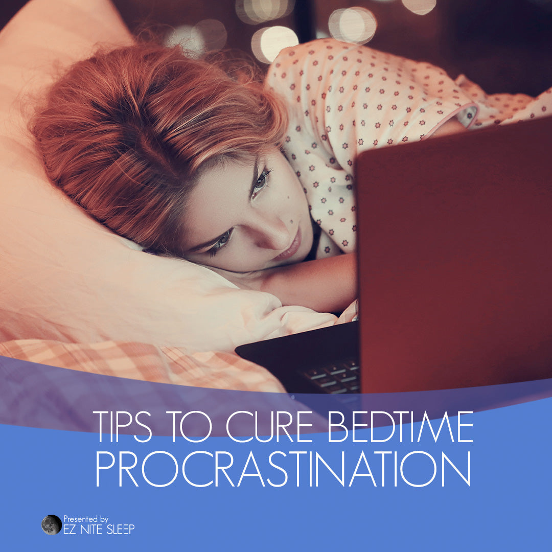 How to Conquer Bedtime Procrastination and Sleep Better – EZ Nite Sleep