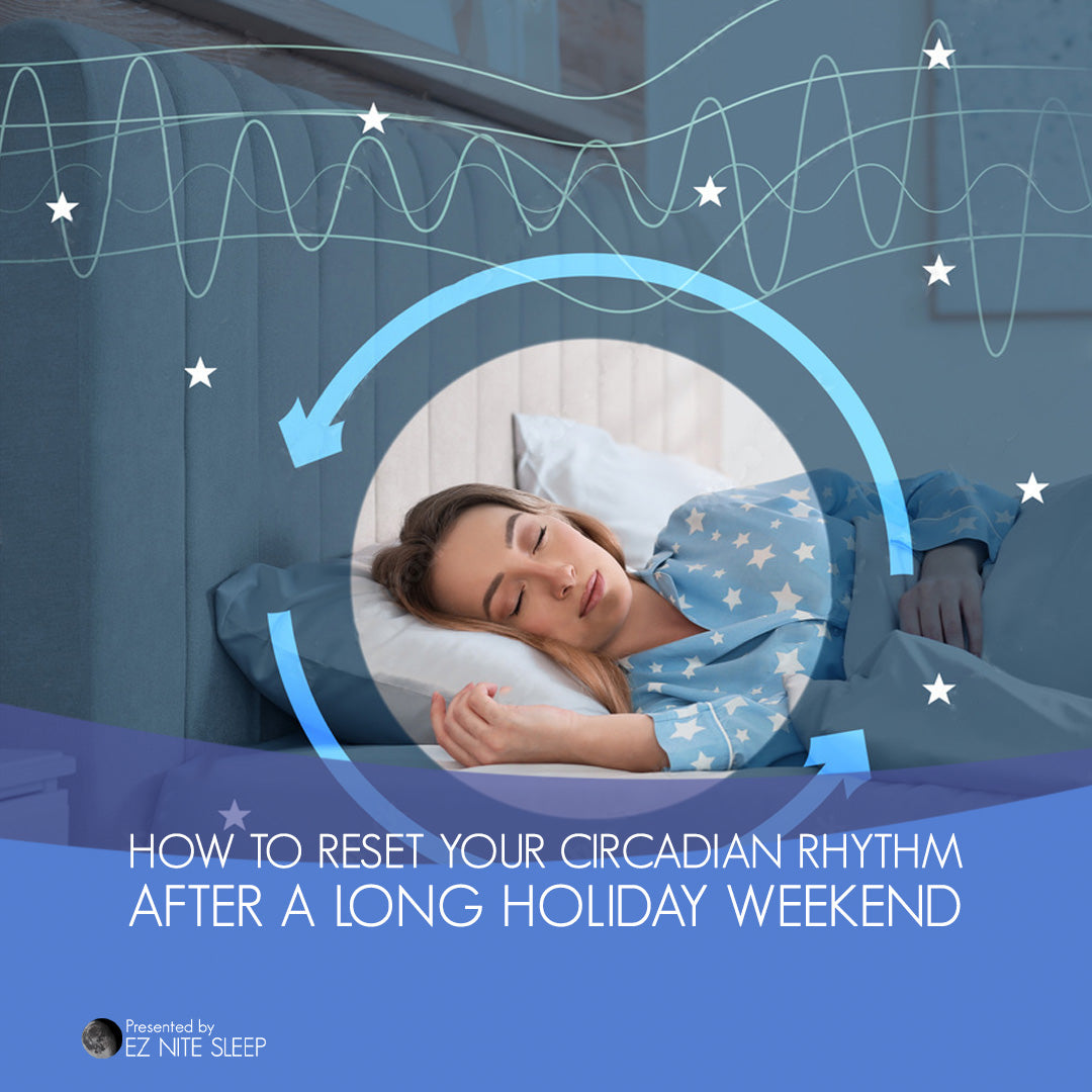 How to Reset Your Circadian Rhythm After a Long Holiday Weekend – EZ ...
